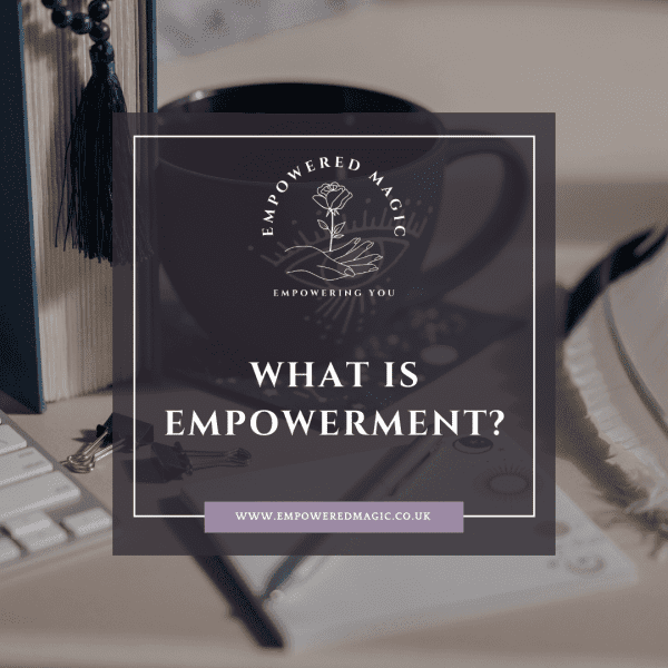 What Is Empowerment? - Empowered Magic : Empowering You